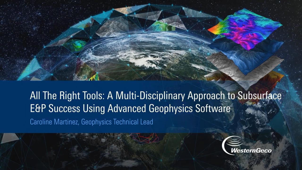 All the Right Tools: A Multidisciplinary Approach to Subsurface E&P ...